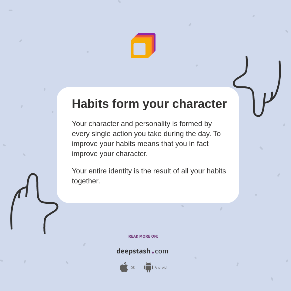 Habits form your character - Deepstash
