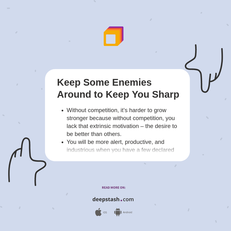 Keep Some Enemies Around to Keep You Sharp - Deepstash