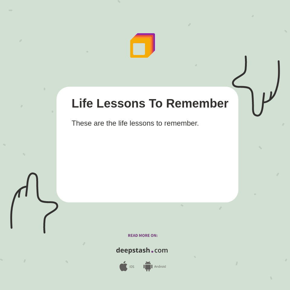 Life Lessons To Remember - Deepstash