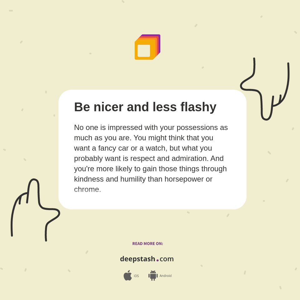 Be nicer and less flashy - Deepstash