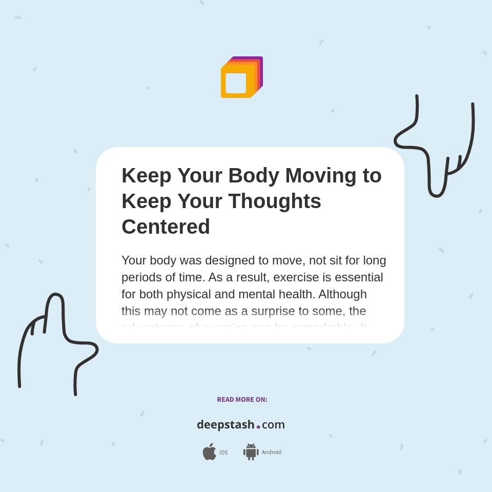 Keep Your Body Moving to Keep Your Thoughts Centered - Deepstash