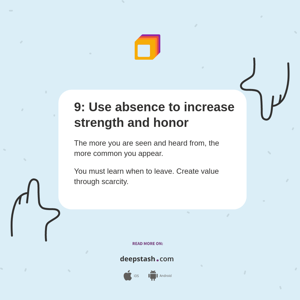 9: Use absence to increase strength and honor - Deepstash