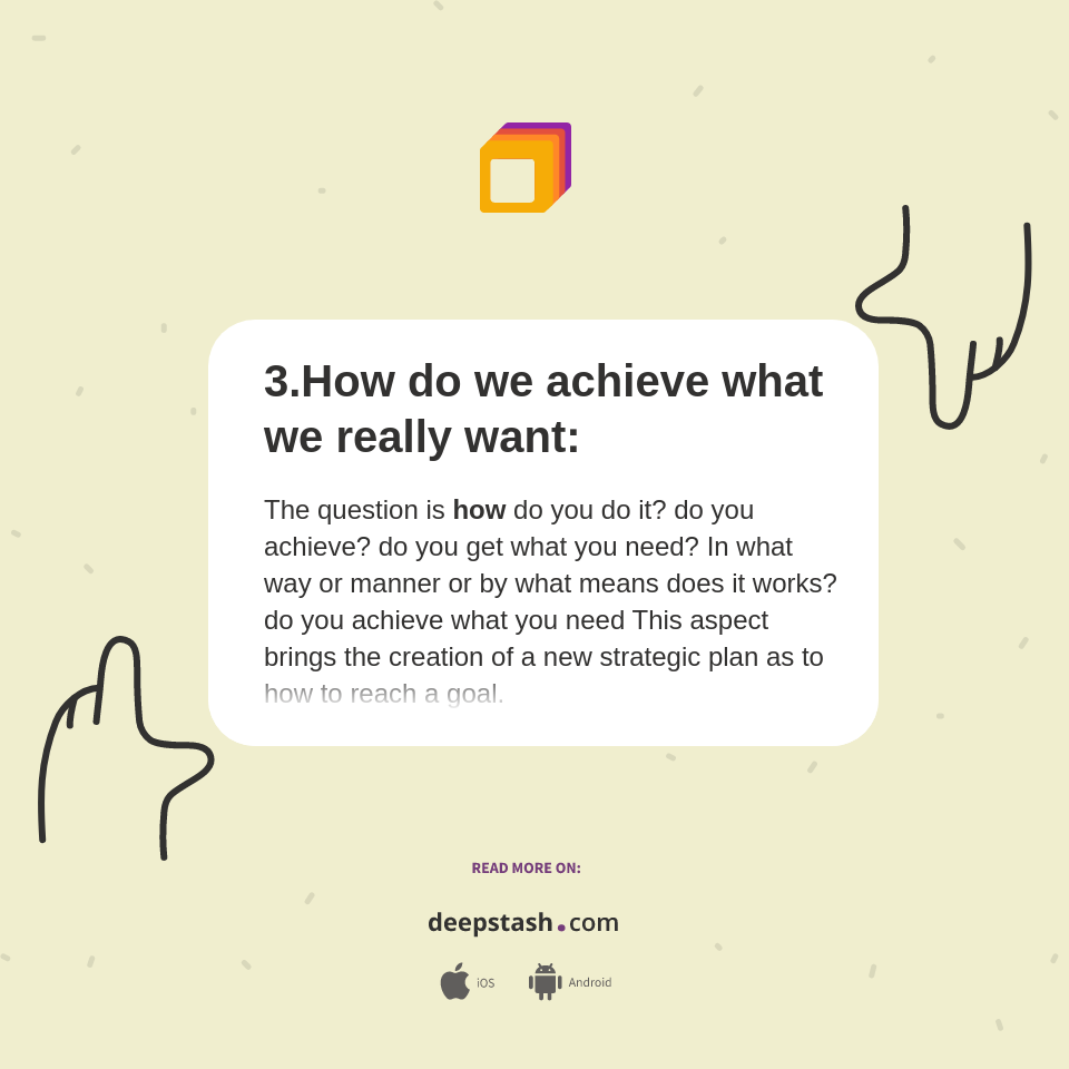 3.How do we achieve what we really want: - Deepstash