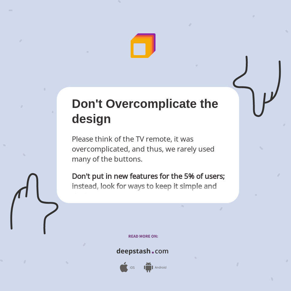 Don't Overcomplicate the design - Deepstash