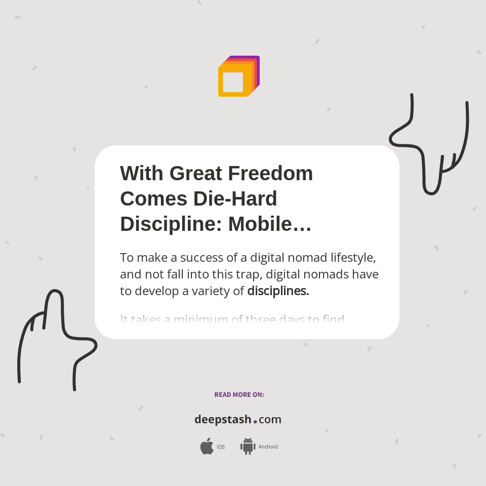 With Great Freedom Comes Die-Hard Discipline: Mobile Adaptability - Deepstash