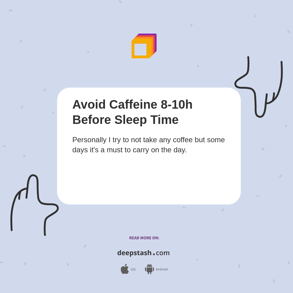 Avoid Caffeine 8-10h Before Sleep Time - Deepstash