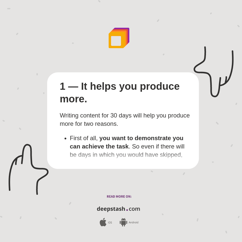 1 — It helps you produce more. - Deepstash