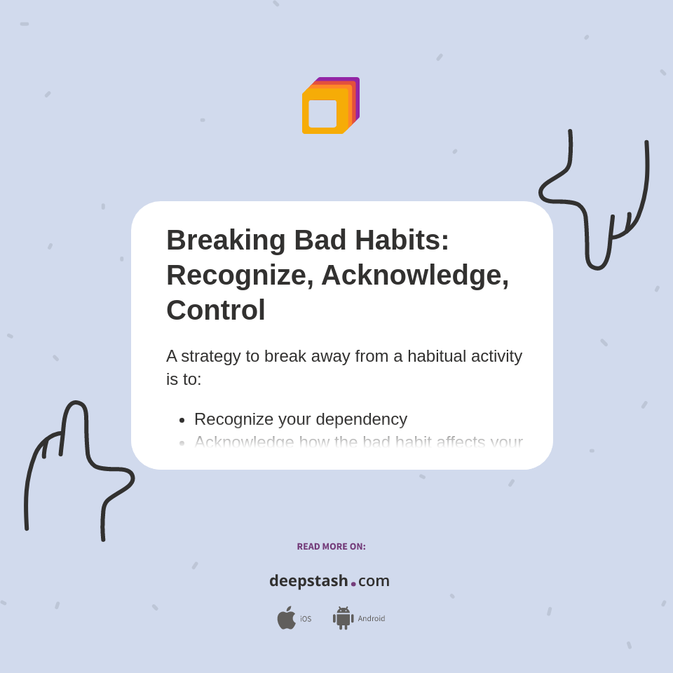 Breaking Bad Habits: Recognize, Acknowledge, Control - Deepstash
