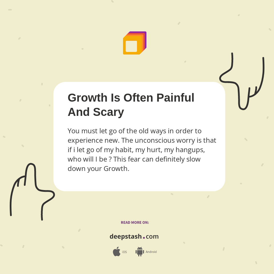 Growth Is Often Painful And Scary - Deepstash