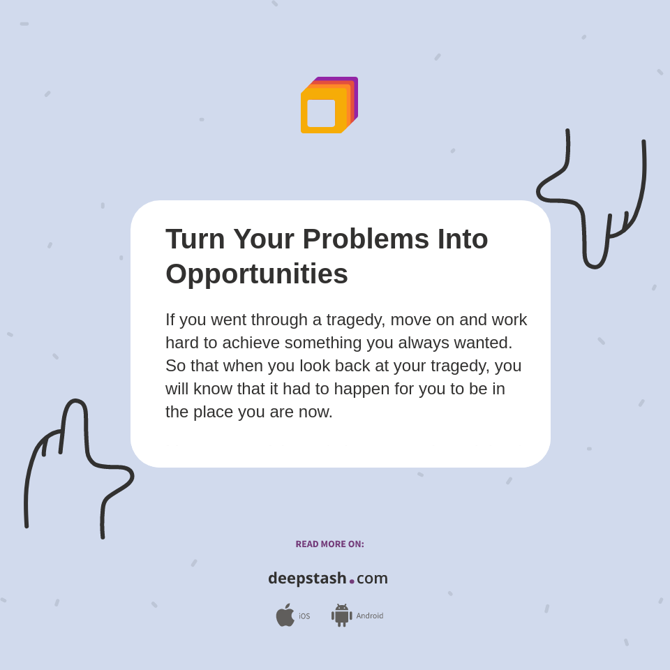 Turn Your Problems Into Opportunities - Deepstash