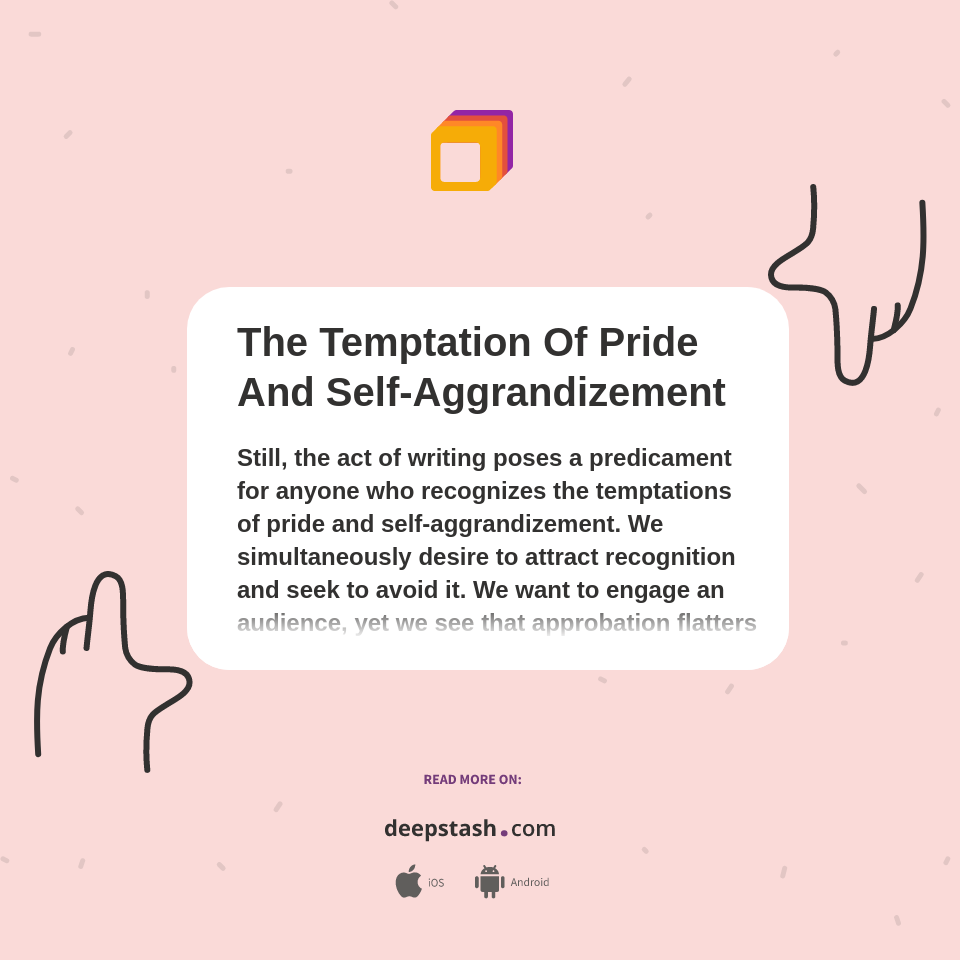 The Temptation Of Pride And Self-Aggrandizement - Deepstash