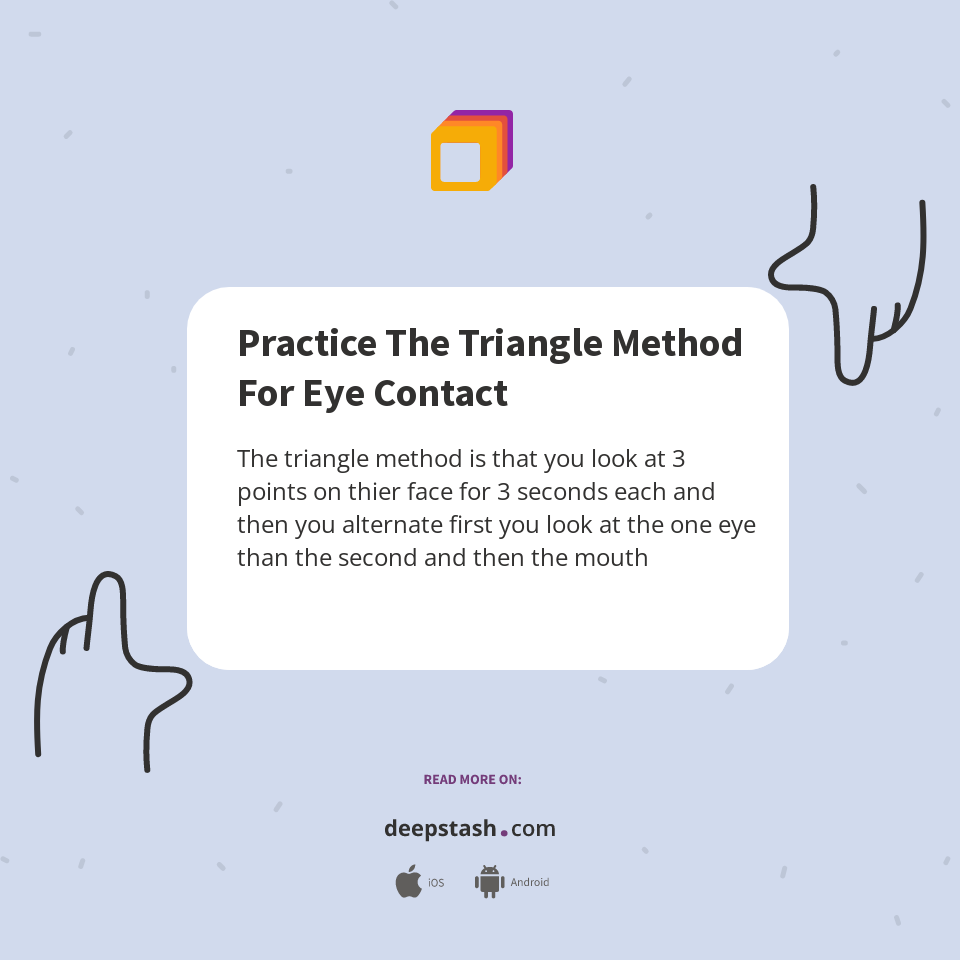 Practice The Triangle Method For Eye Contact - Deepstash