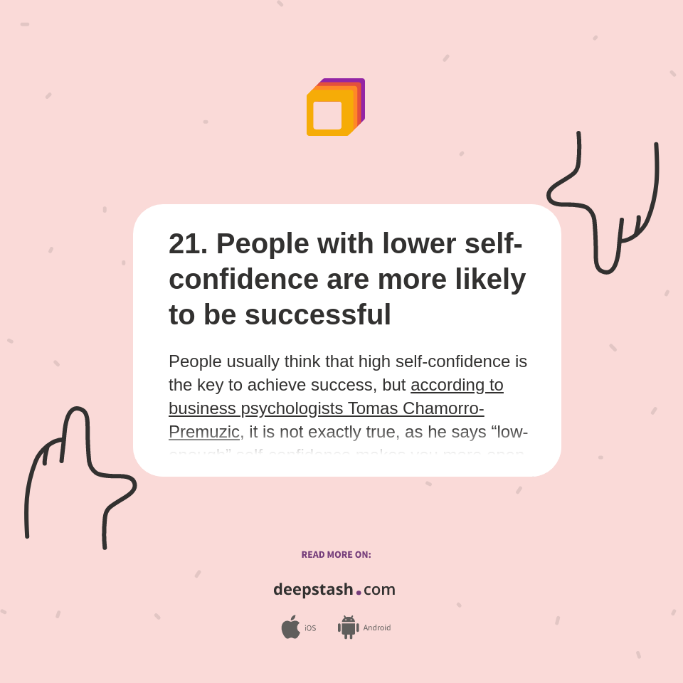 21. People with lower self-confidence are more likely to be successful - Deepstash