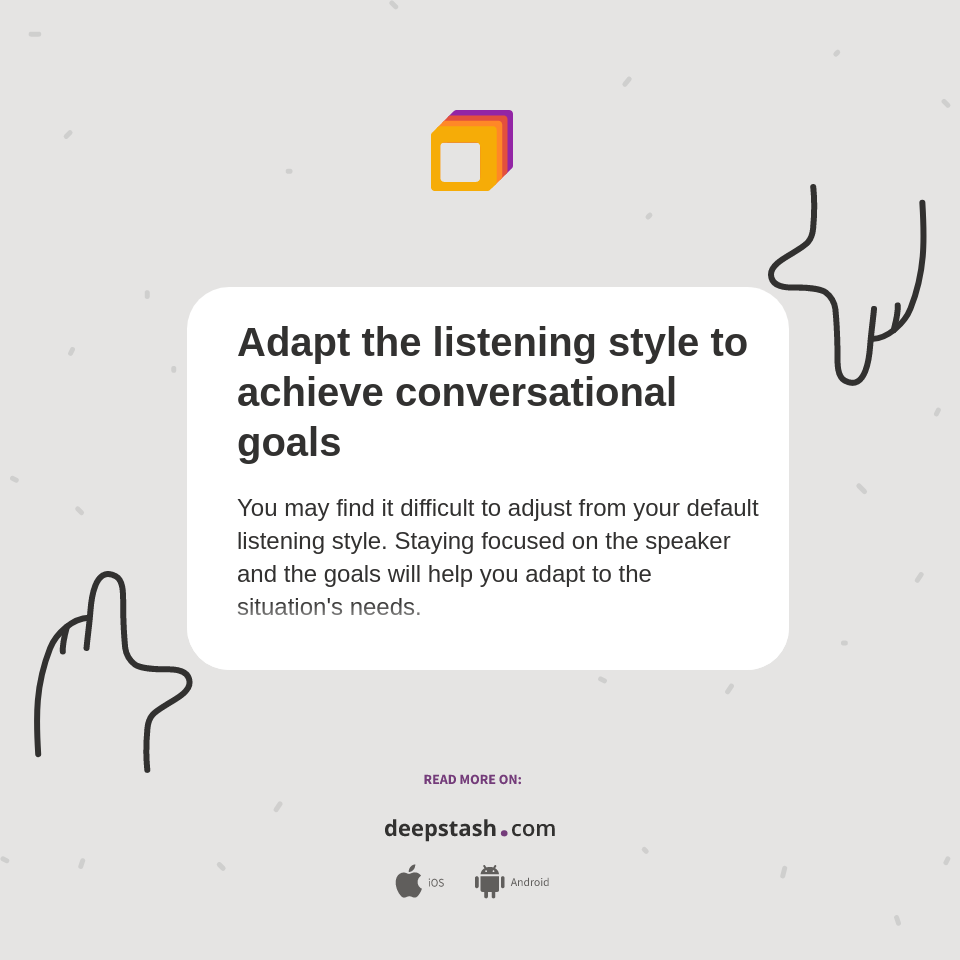 Adapt the listening style to achieve conversational goals - Deepstash
