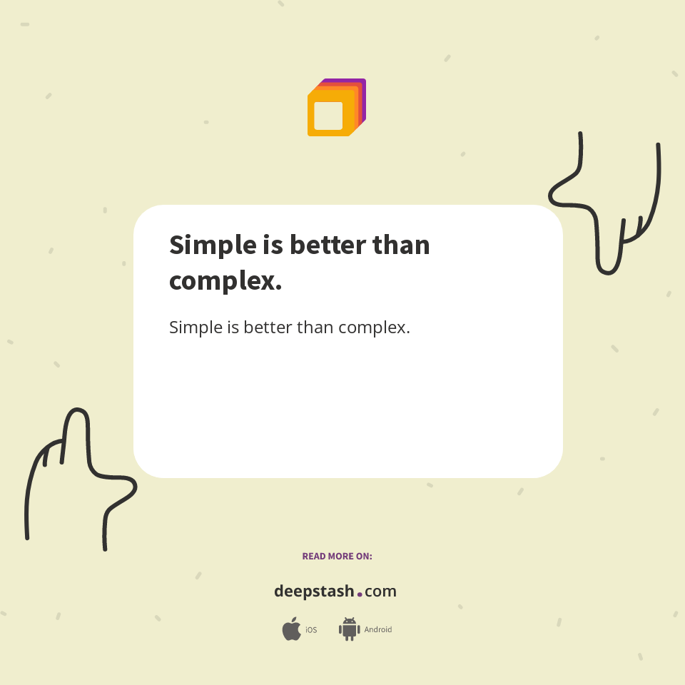Simple is better than complex. - Deepstash