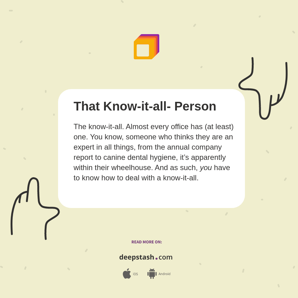 That Know-it-all- Person - Deepstash