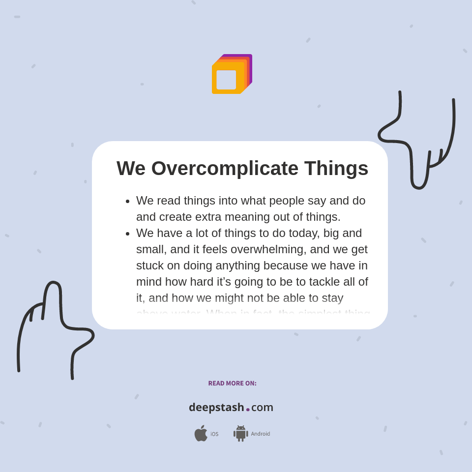 We Overcomplicate Things - Deepstash