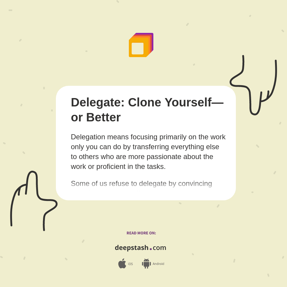 Delegate: Clone Yourself—or Better - Deepstash