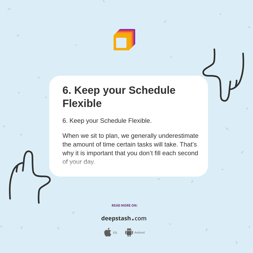 6. Keep your Schedule Flexible - Deepstash