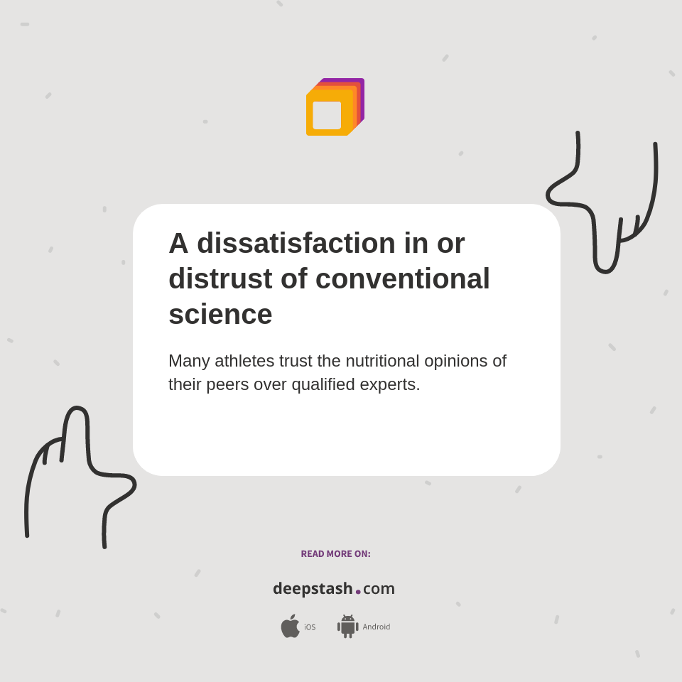 A dissatisfaction in or distrust of conventional science - Deepstash