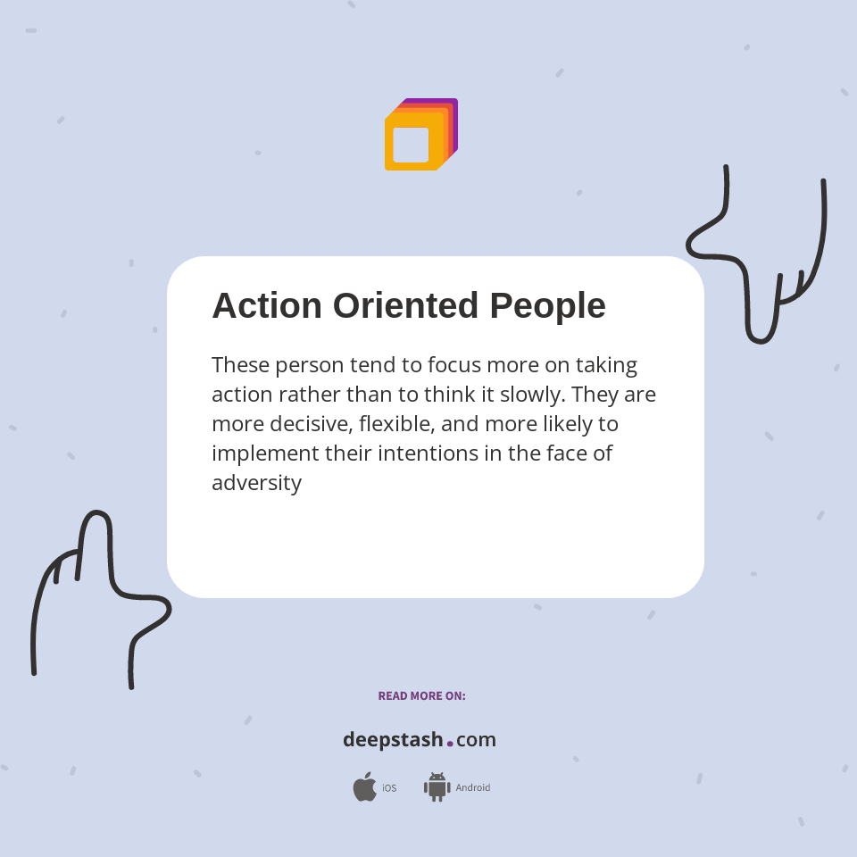 Action Oriented People - Deepstash
