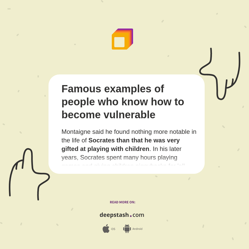Famous examples of people who know how to become vulnerable - Deepstash