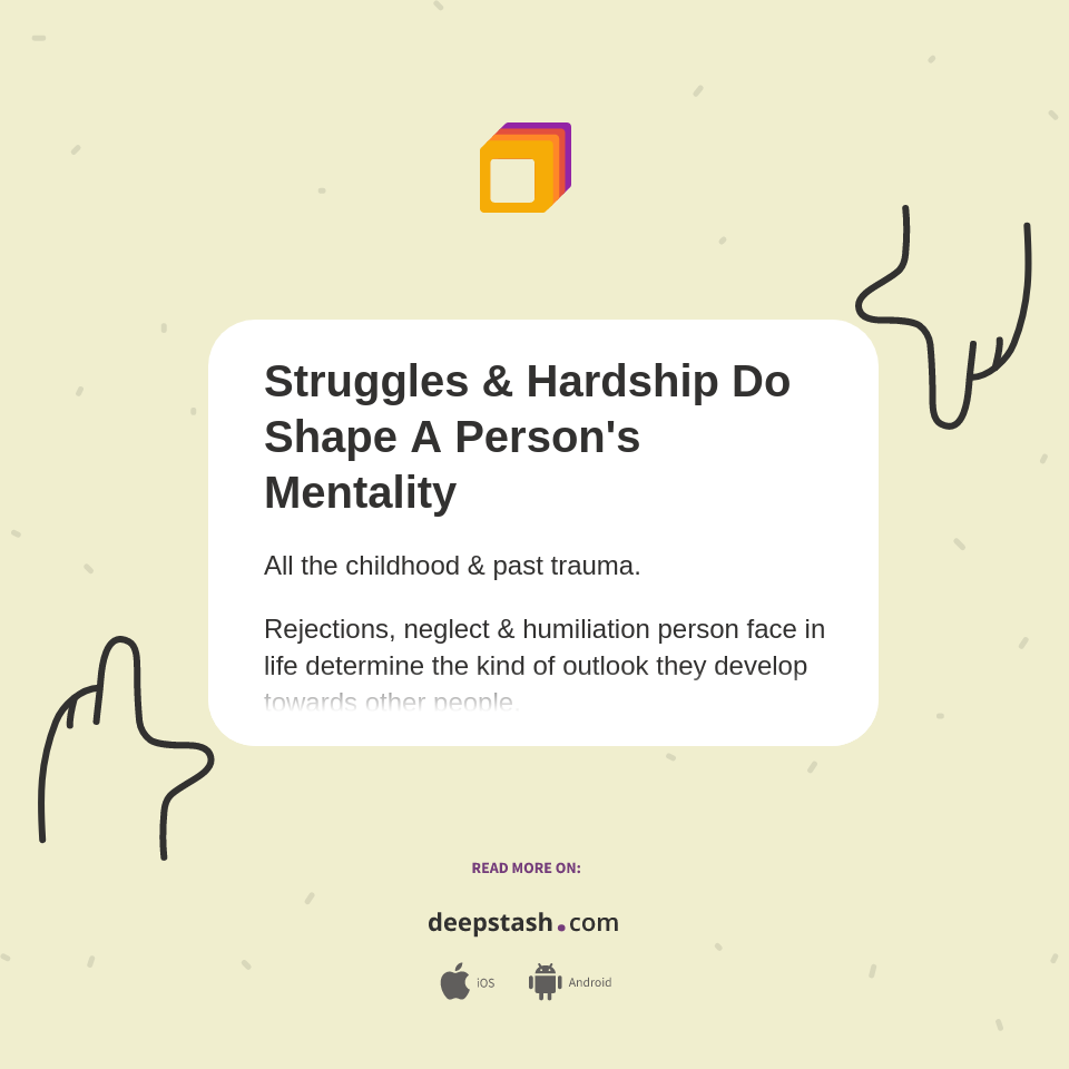 Struggles & Hardship Do Shape A Person's Mentality - Deepstash
