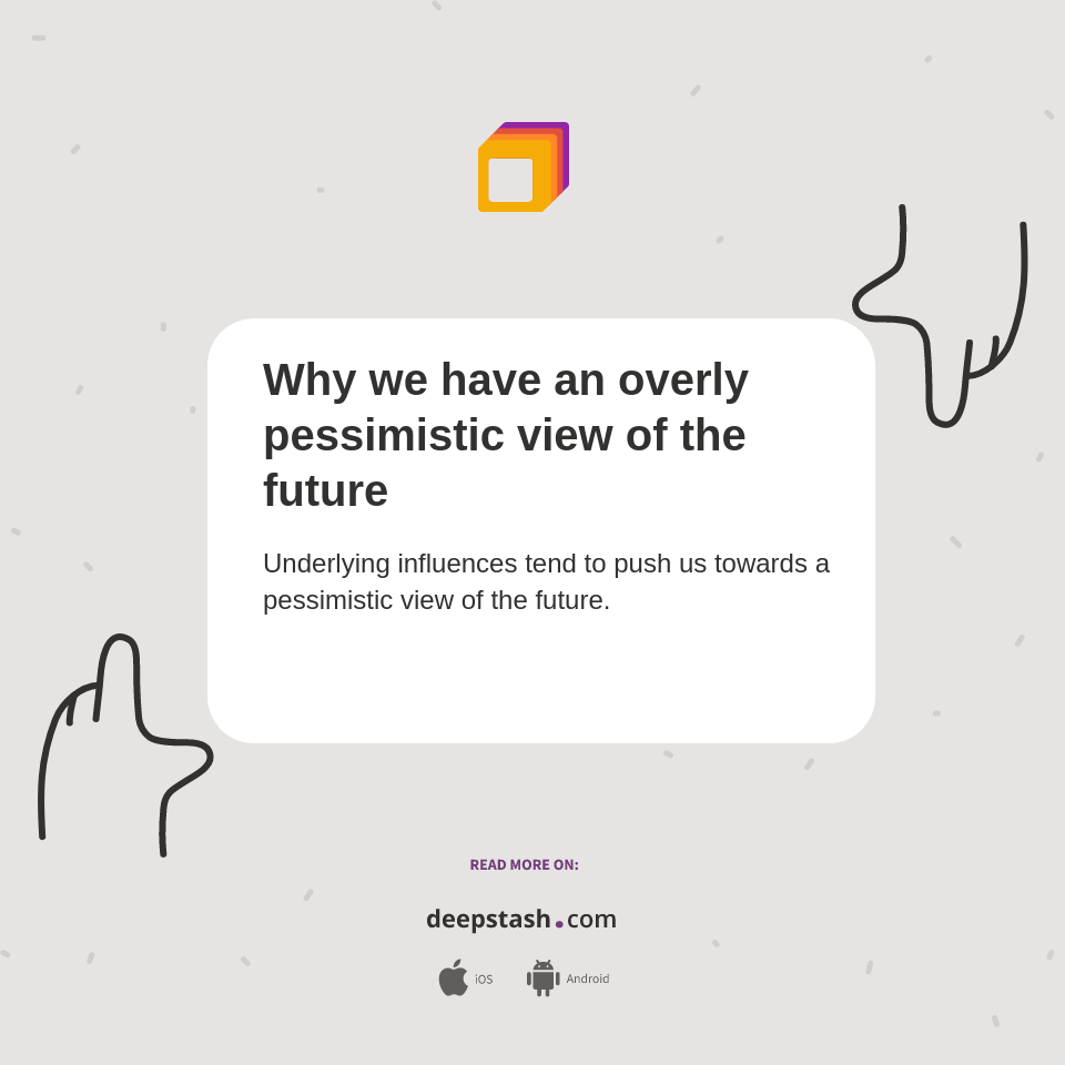 Why we have an overly pessimistic view of the future - Deepstash