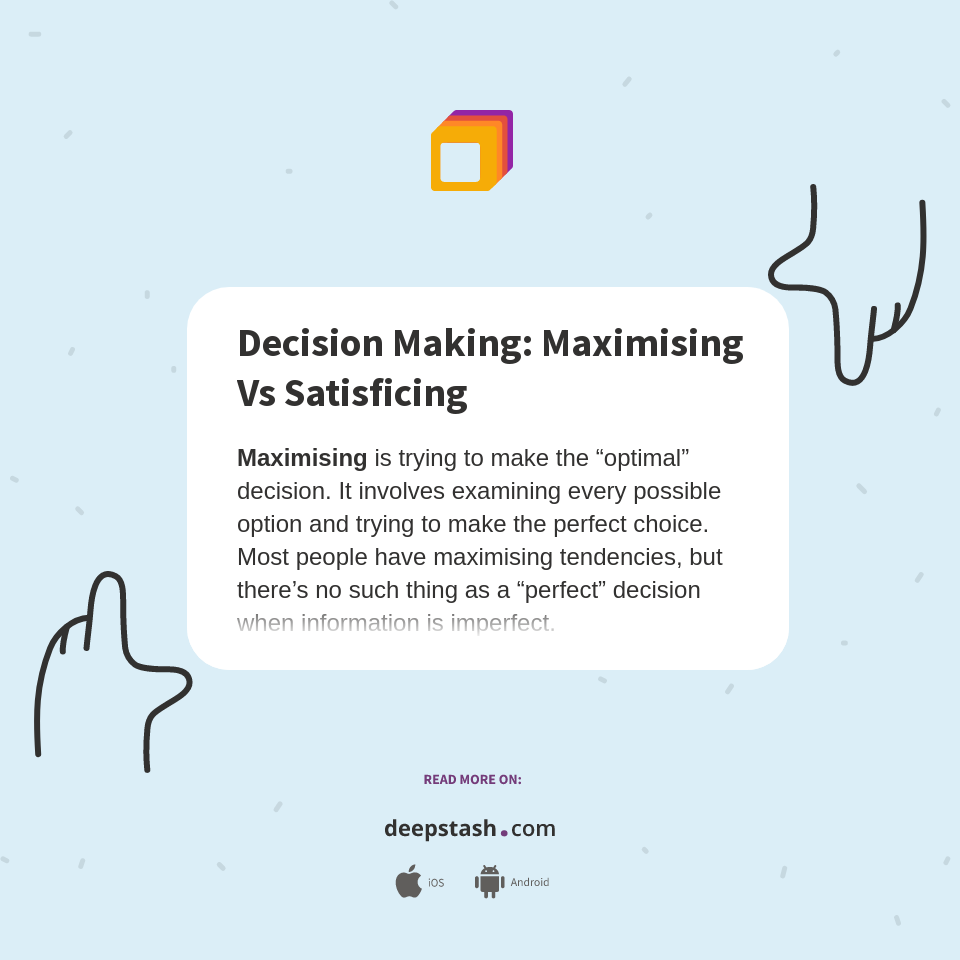 Decision Making: Maximising Vs Satisficing - Deepstash