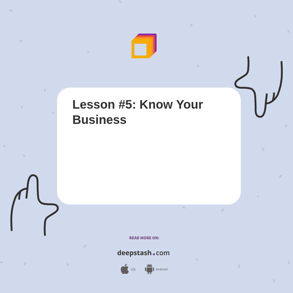 Lesson #5: Know Your Business - Deepstash