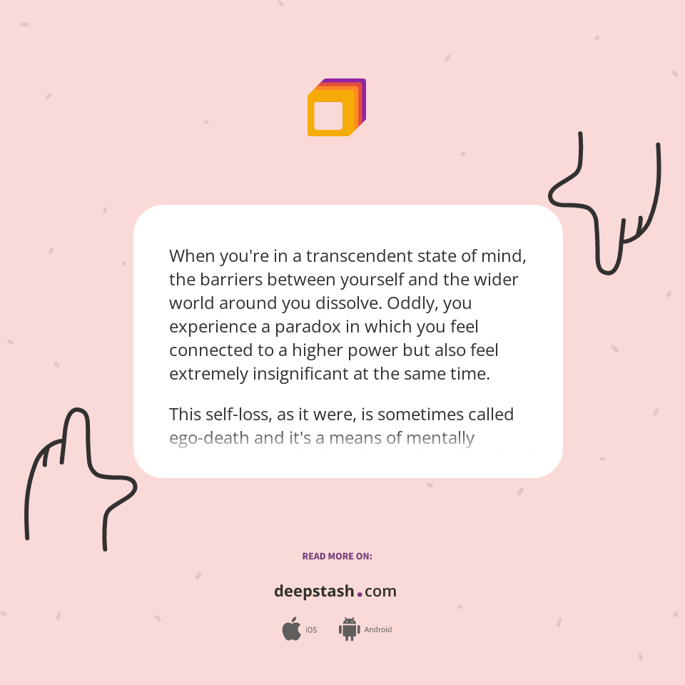 When you're in a transcendent state of mind, the... - Deepstash