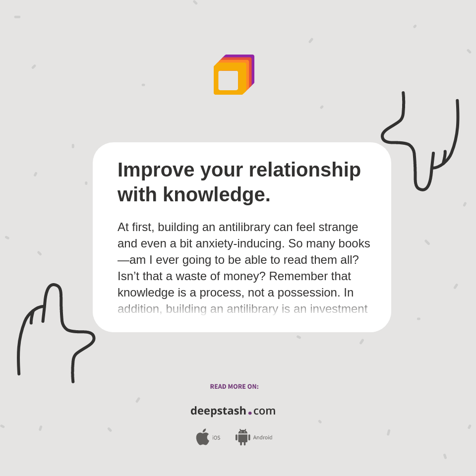 Improve your relationship with knowledge. - Deepstash