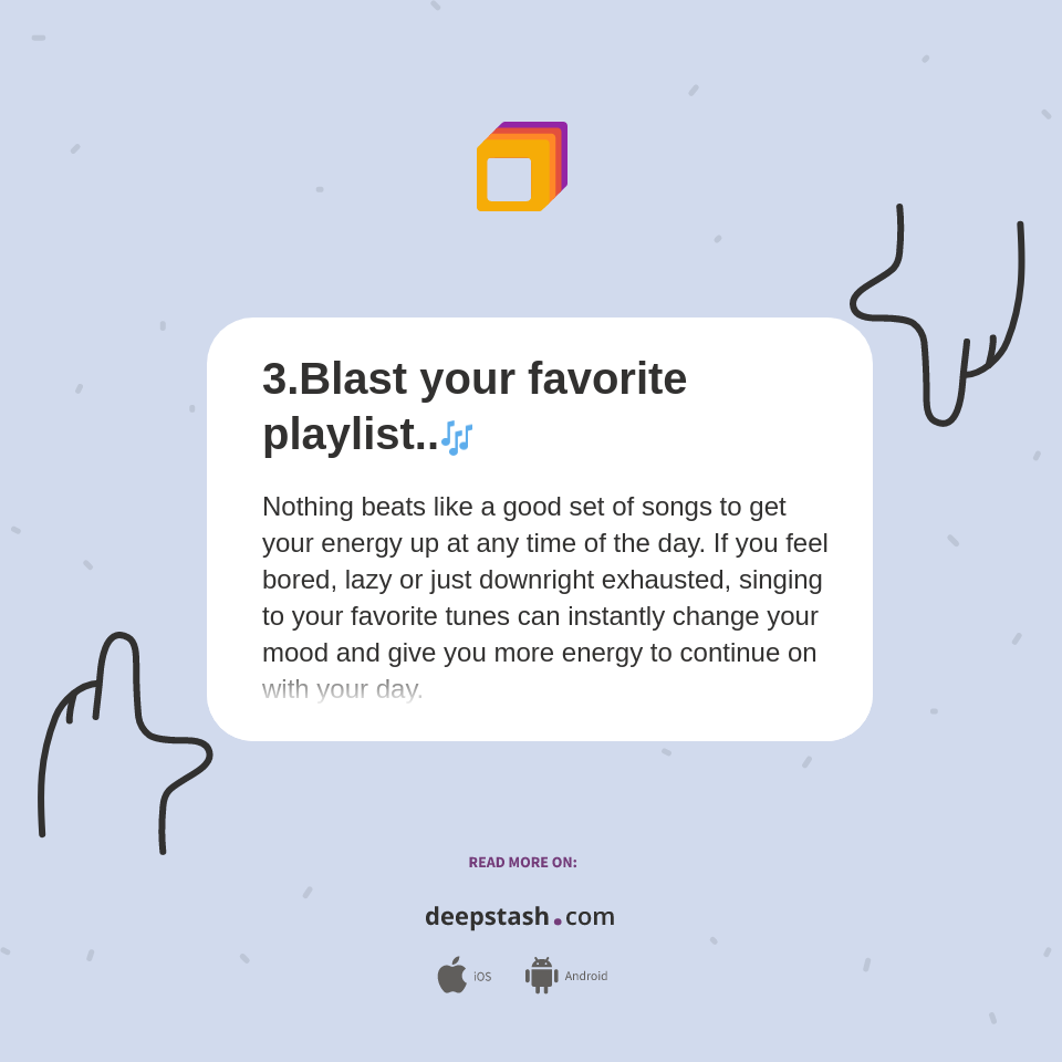 3.Blast your favorite playlist..🎶 - Deepstash