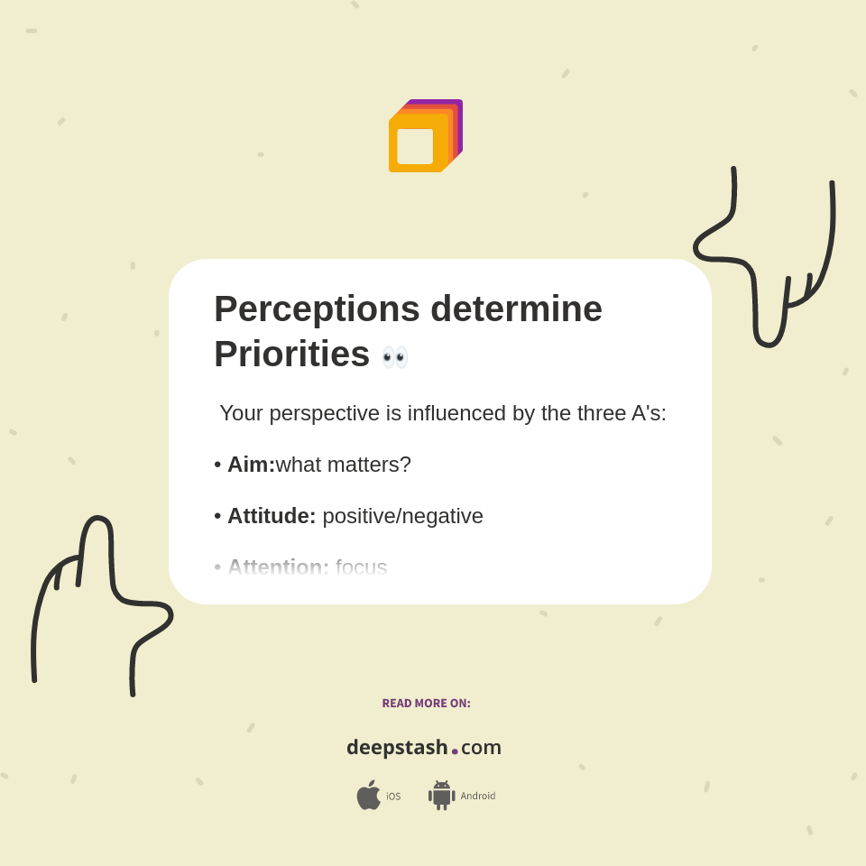 Perceptions determine Priorities 👀 - Deepstash