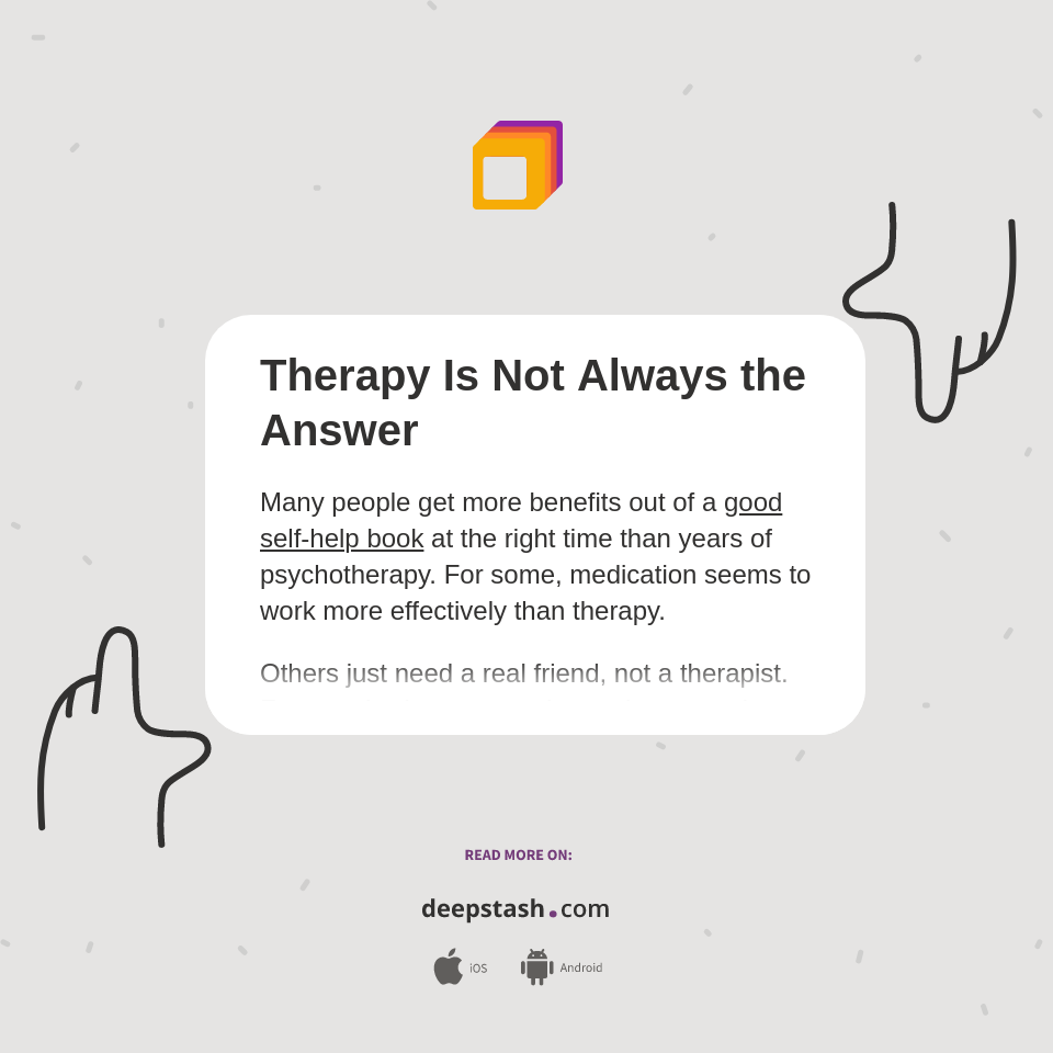 Therapy Is Not Always the Answer - Deepstash