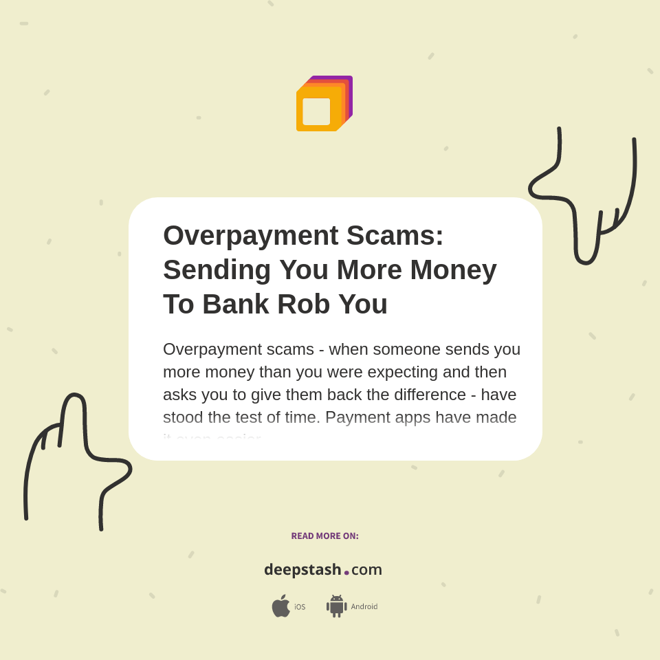 Overpayment Scams: Sending You More Money To Bank Rob You - Deepstash