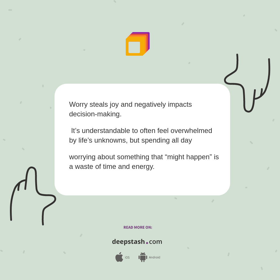 Worry steals joy and negatively impacts decision-making. ... - Deepstash