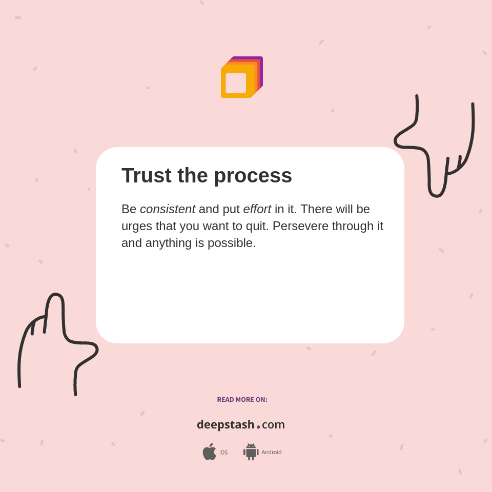 Trust the process - Deepstash