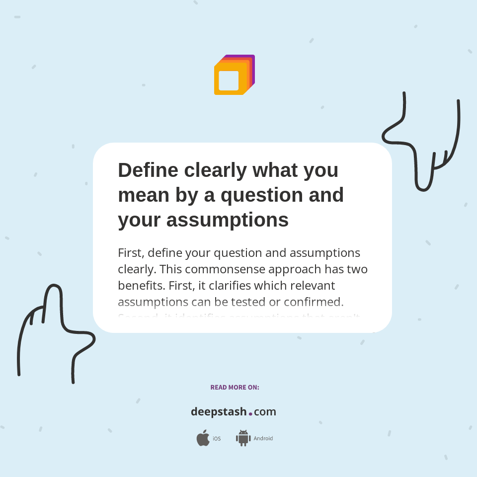 Define clearly what you mean by a question and your assumptions - Deepstash