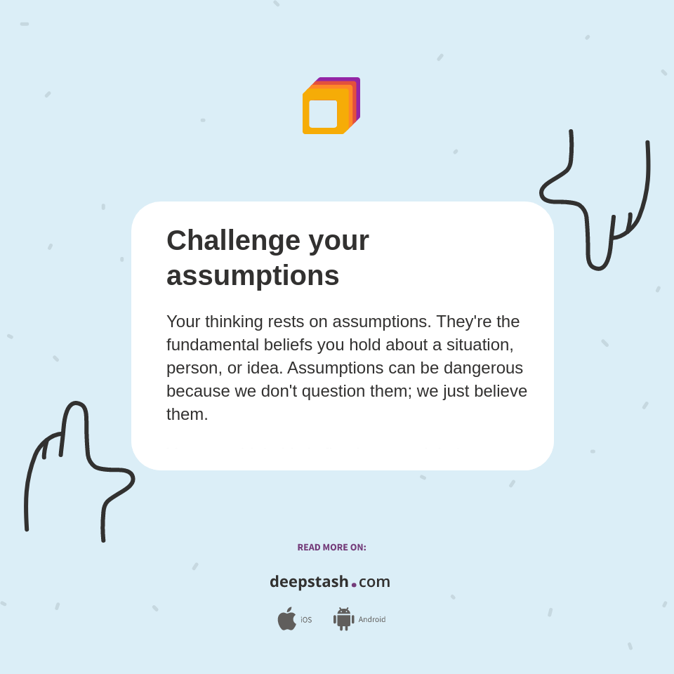 Challenge your assumptions - Deepstash