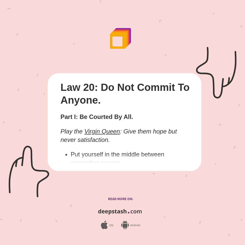 Law 20: Do Not Commit To Anyone. - Deepstash