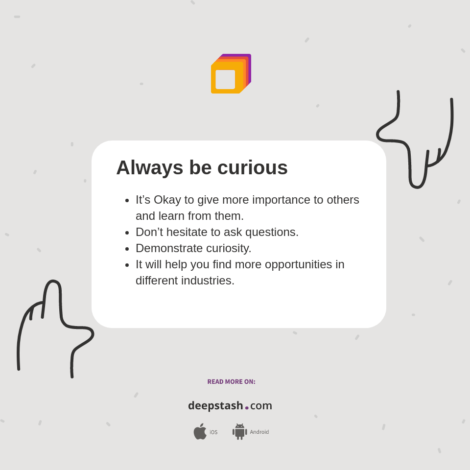 Always be curious - Deepstash