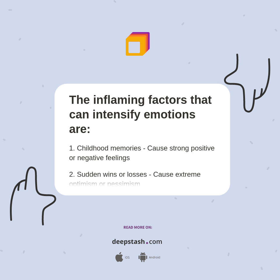 The inflaming factors that can intensify emotions are: - Deepstash