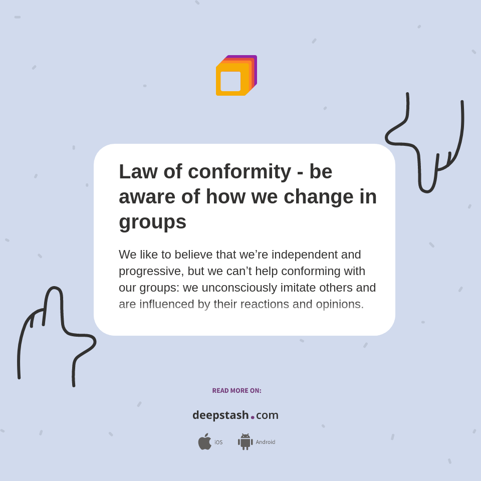 Law of conformity - be aware of how we change in groups - Deepstash