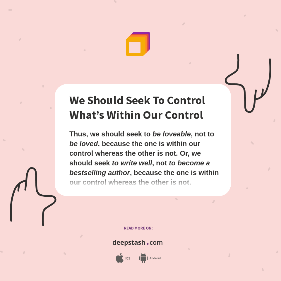 We Should Seek To Control What’s Within Our Control - Deepstash