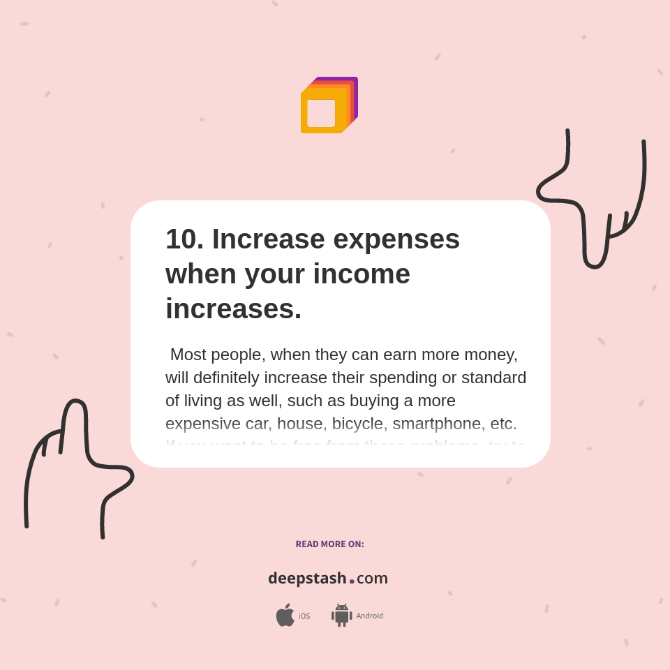 10. Increase expenses when your income increases. - Deepstash