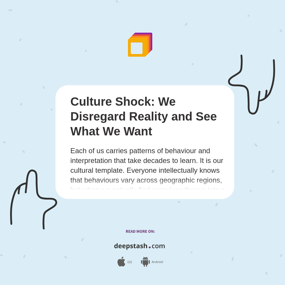 Culture Shock: We Disregard Reality and See What We Want - Deepstash