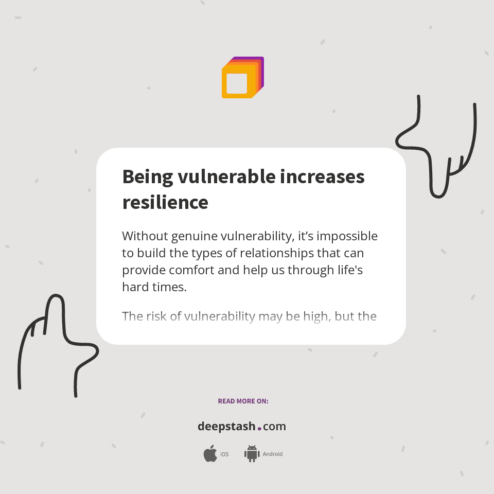 Being vulnerable increases resilience - Deepstash