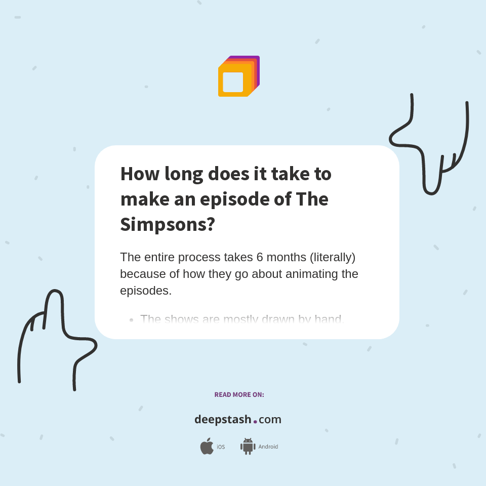 How long does it take to make an episode of The Simpsons? - Deepstash