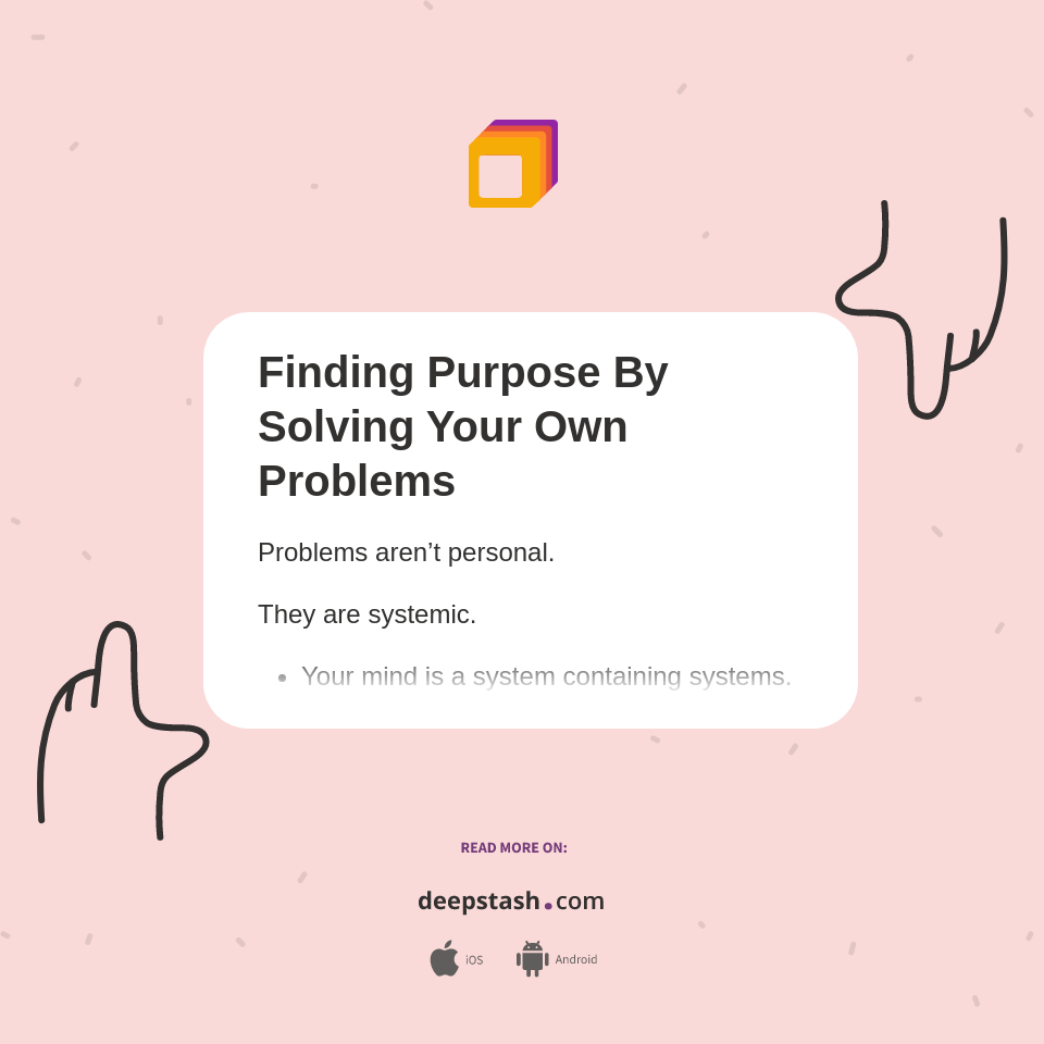 Finding Purpose By Solving Your Own Problems - Deepstash